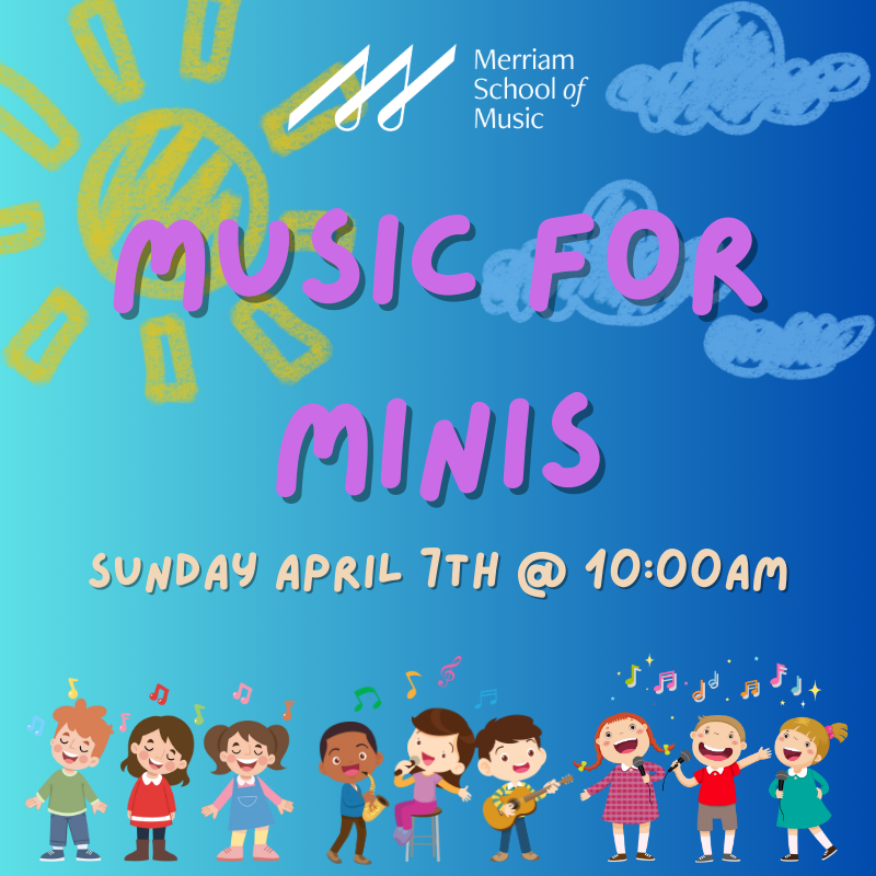 Music for Minis Concert – For Ages 7 and under – Merriam Music Members